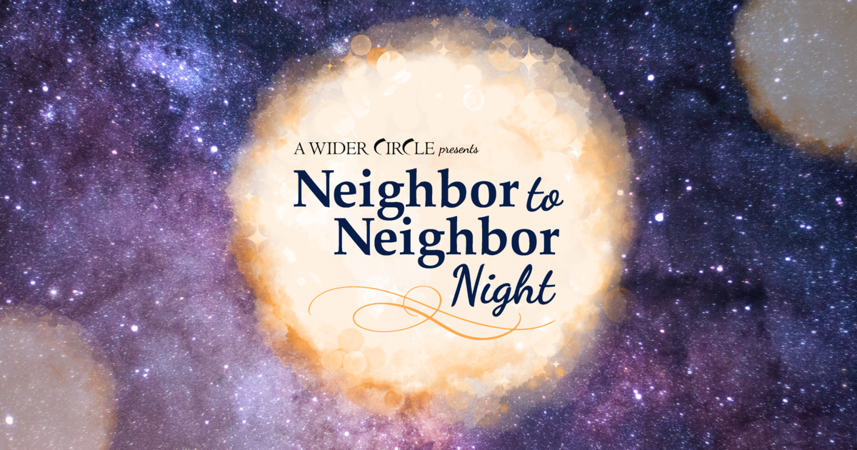 A Wider Circle - Neighbor to Neighbor Night