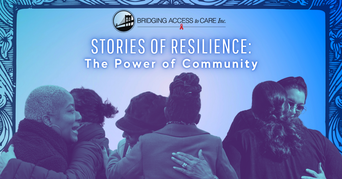 Bridging Access To Care Inc - Stories of Resilience: The Power of Community
