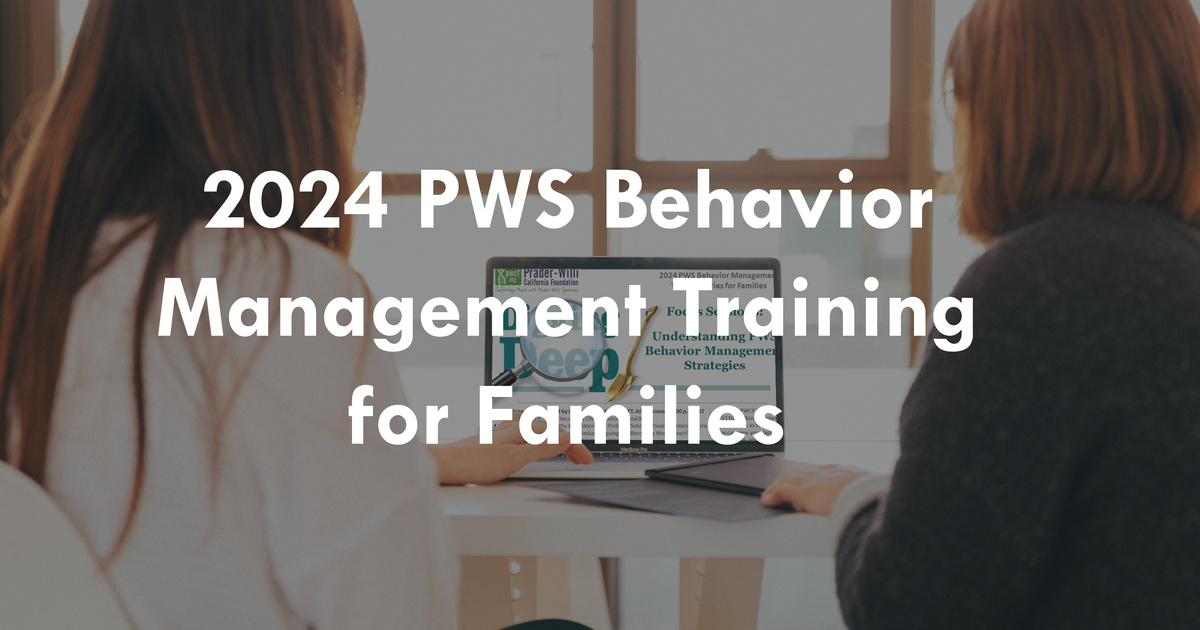 PRADER-WILLI CALIFORNIA FOUNDATION - 2024 PWS Behavior Management Training for Families