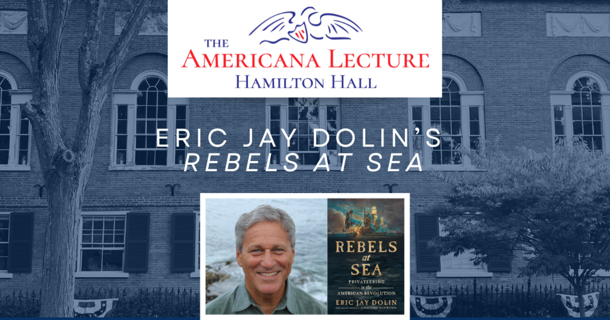 Hamilton Hall Inc. - Americana Lecture: Eric Jay Dolin's Rebels at Sea