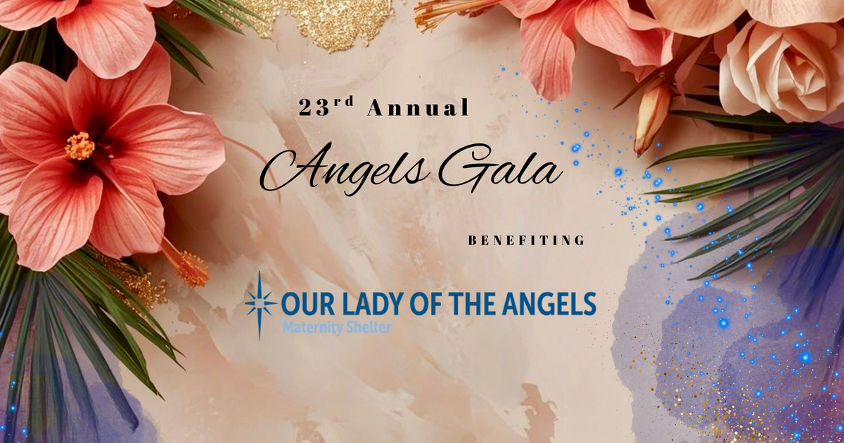 Our Lady of the Angels Maternity Shelter - 23rrd Annual Angels Gala