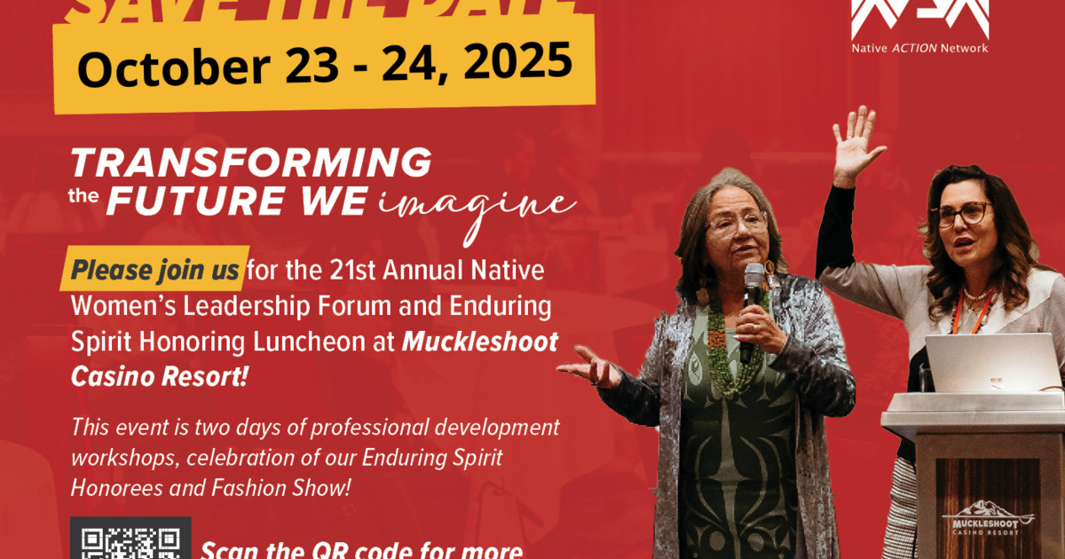 NATIVE ACTION NETWORK - 21st Annual Native Women's Leadership Forum & Enduring Spirit Honoring ...