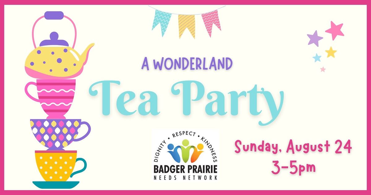 BADGER PRAIRIE NEEDS NETWORK - 3rd Annual Wonderland Tea Party