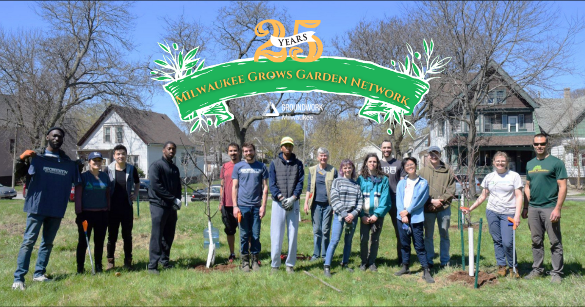Groundwork Milwaukee Inc - 25 Years of the Milwaukee Grows Garden Network