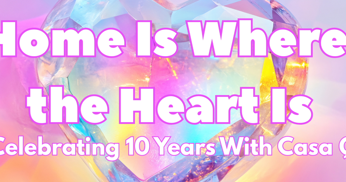 CASA Q INC - Celebrating 10 Years with Casa Q: Home Is Where the Heart Is